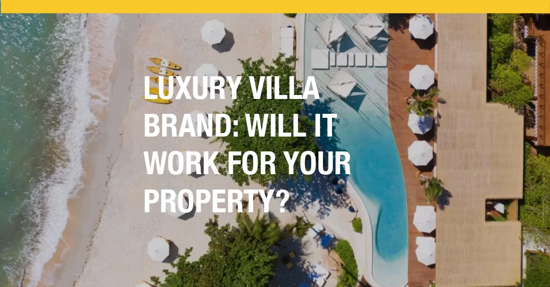 Luxury Villa Brand: Will it work for your property? - FAMEsolutely