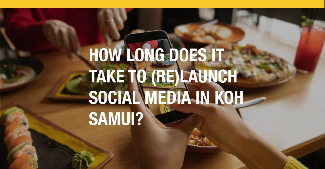 How Long Does It Take to (Re)Launch Social Media in Koh Samui?
